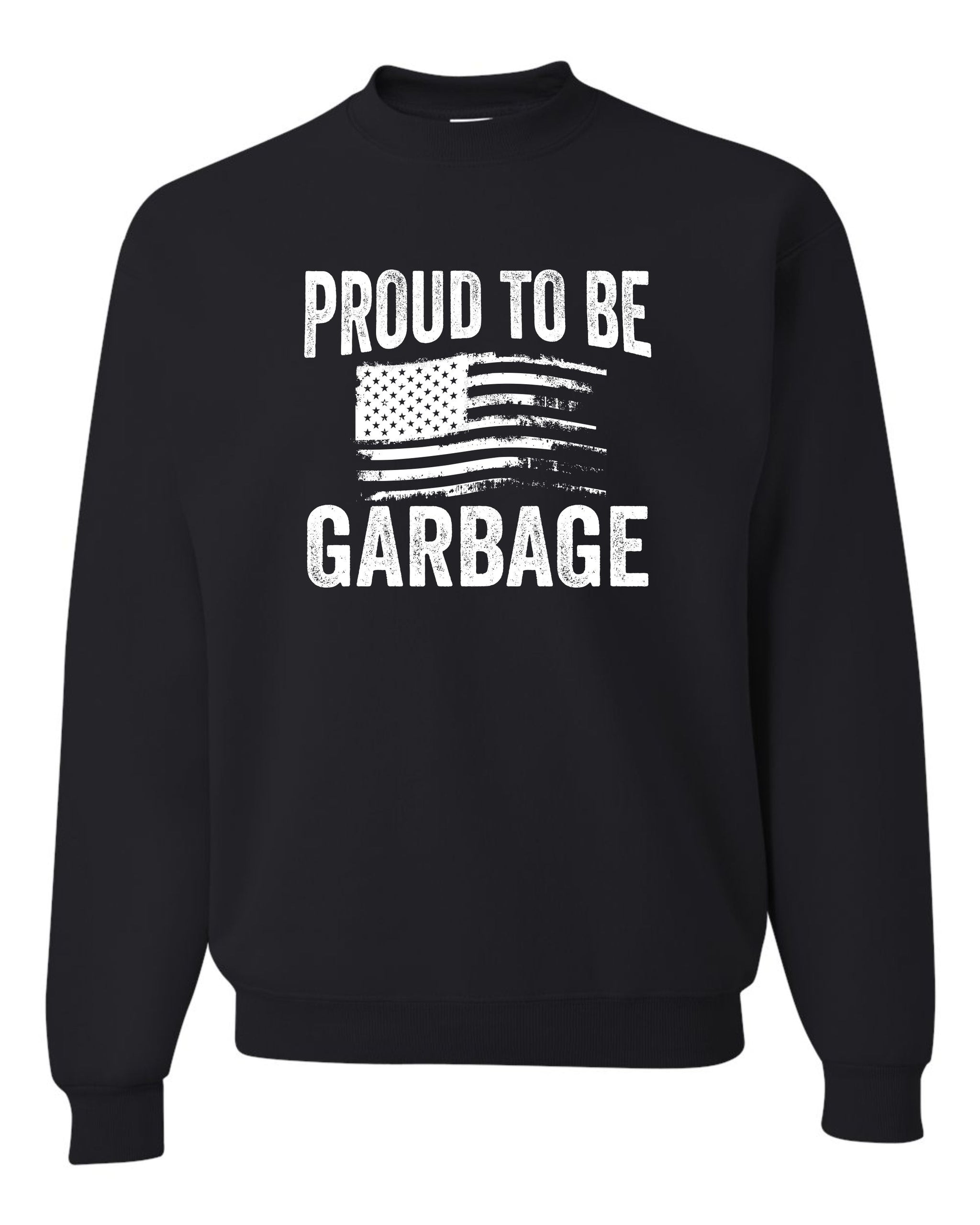 Proud To Be Garbage Funny Patriotic USA Flag Unisex Sweatshirt Crewnec
