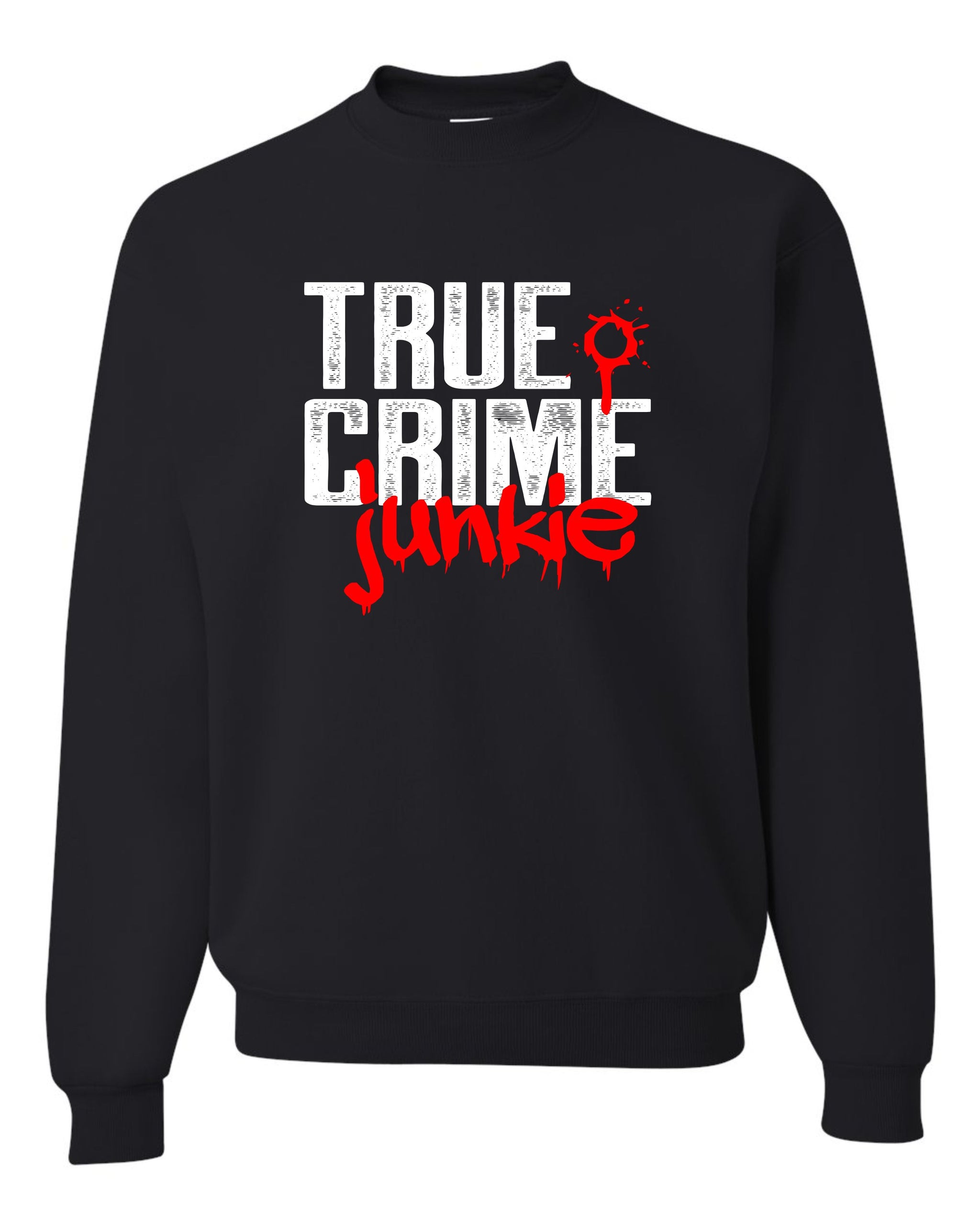 True Crime Junkie Funny Gift Idea Unisex Sweatshirt Crewneck